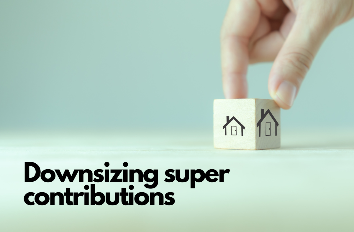 Downsizer super contributions - The Bottom Line Business Advisory